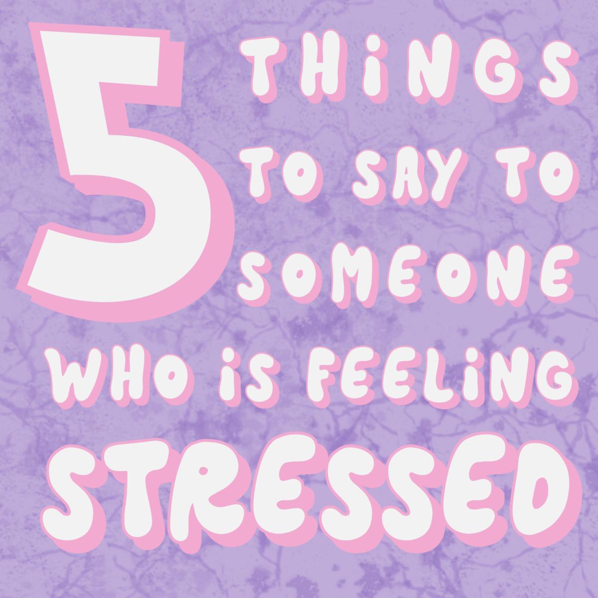 5 things you should say to someone who is feeling stressed - Sunny Present
